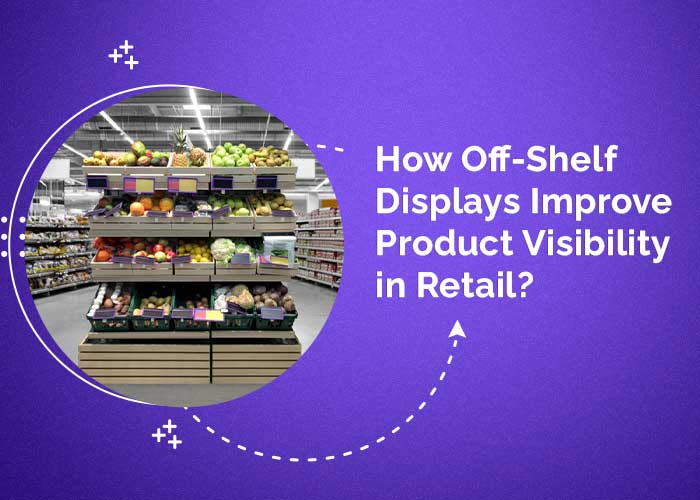 How Off-Shelf Displays Improve Product Visibility in Retail?