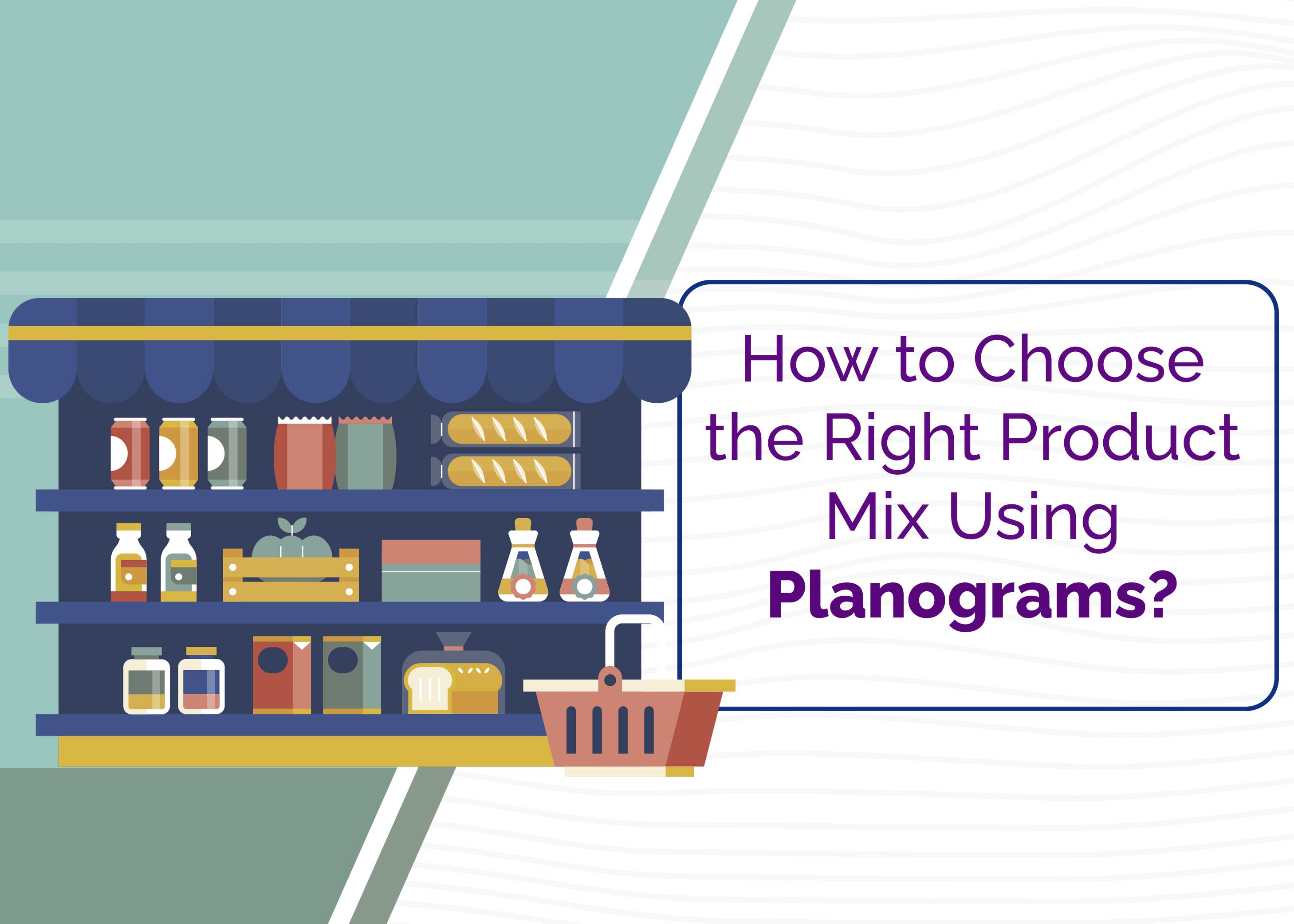 How to Choose the Right Product Mix Using Planograms?